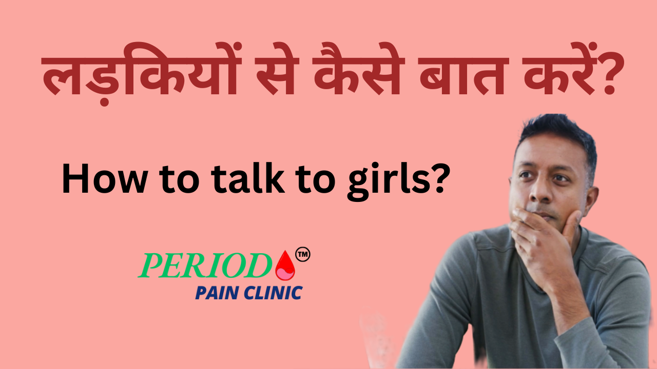 How to talk to girls? - Period Pain Clinic